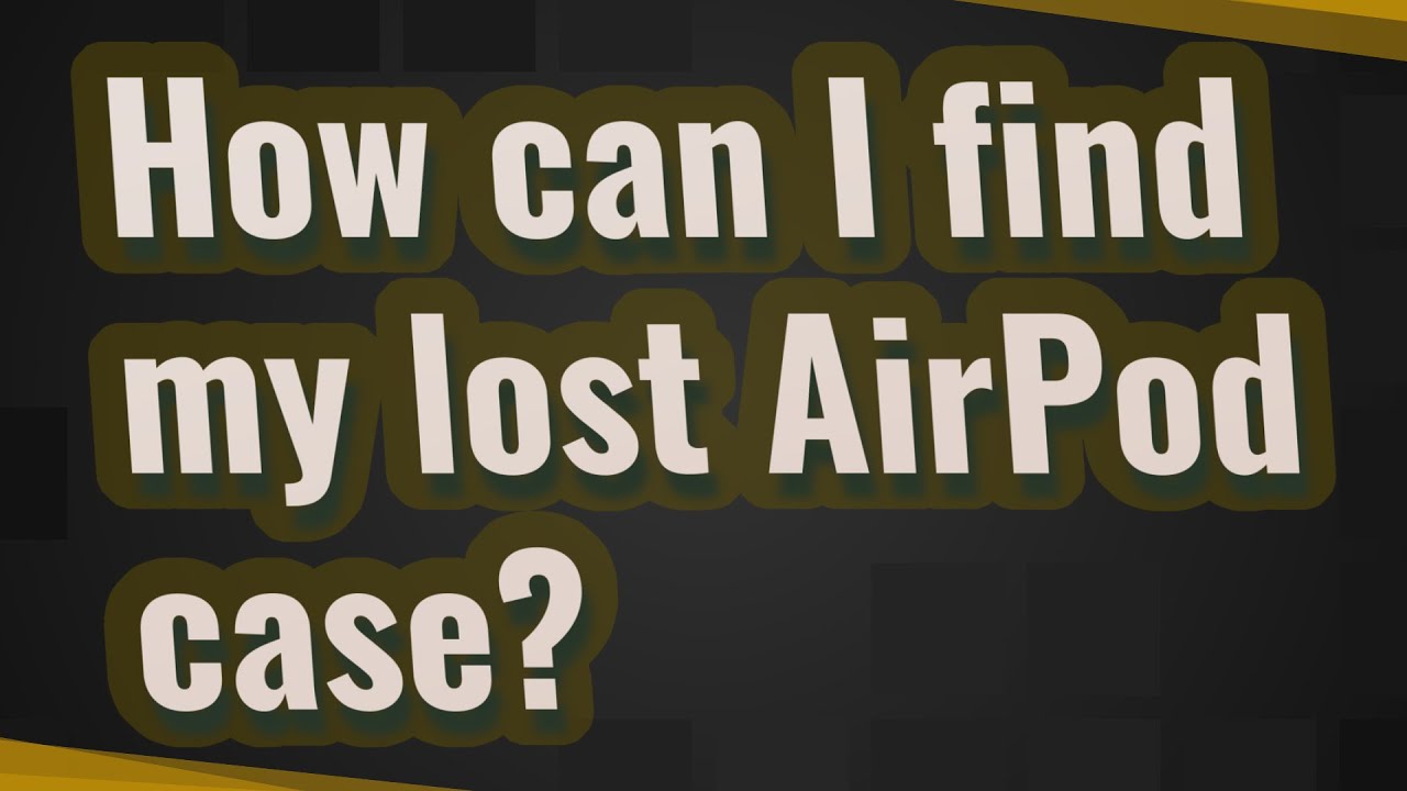 How Can I Find My Lost AirPod Case YouTube how-can-i-find-my-lost-airpod-case-youtube