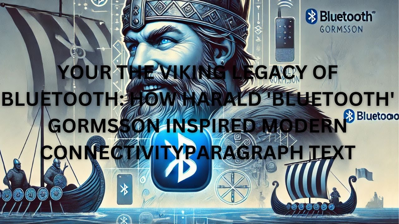 The Viking Legacy of Bluetooth: How Harald 'Bluetooth' Gormsson ...