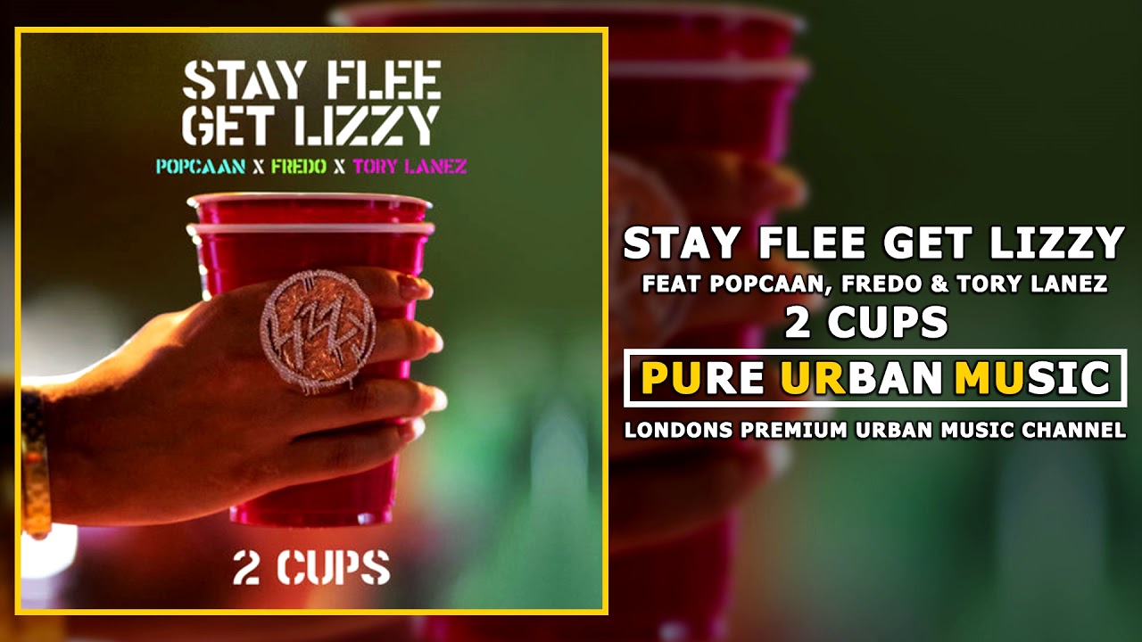 Stay Flee Get Lizzy Feat Popcaan, Fredo & Tory Lanez | 2 Cups - YouTube