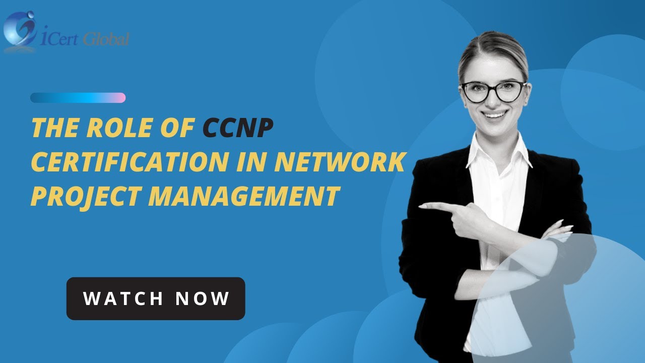 The Role of CCNP Certification in Network Project Management | iCert ...