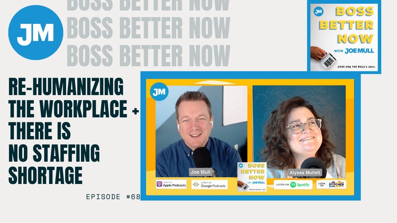 Episode 68: Re-humanizing the Workplace + There is No Staffing Shortage (Boss Better Now w/Joe ...