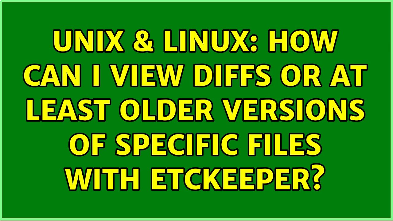 Unix & Linux: How can I view diffs or at least older versions of specific files with etckeeper ...