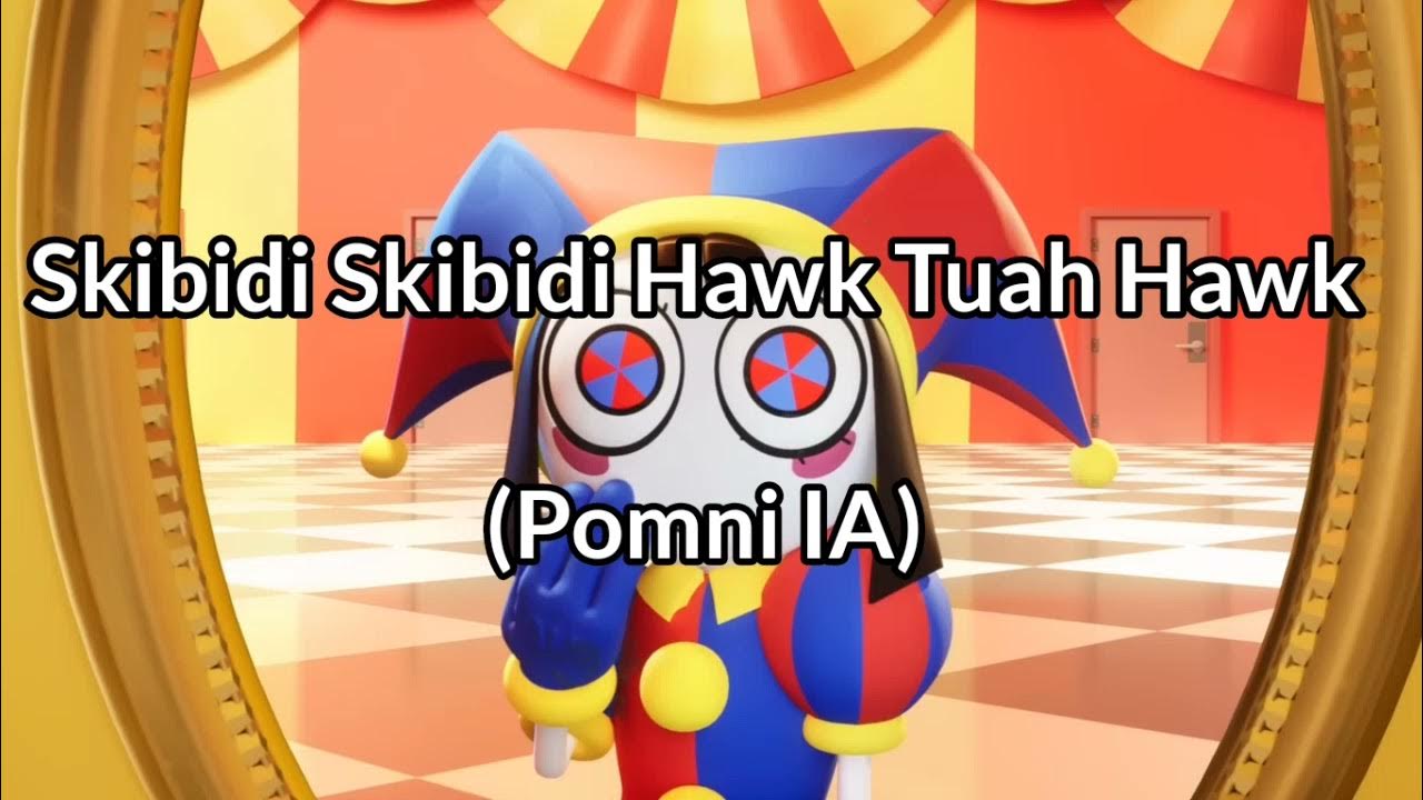 Skibidi Skibidi Hawk Tuah Hawk Pomni Ia Youtube