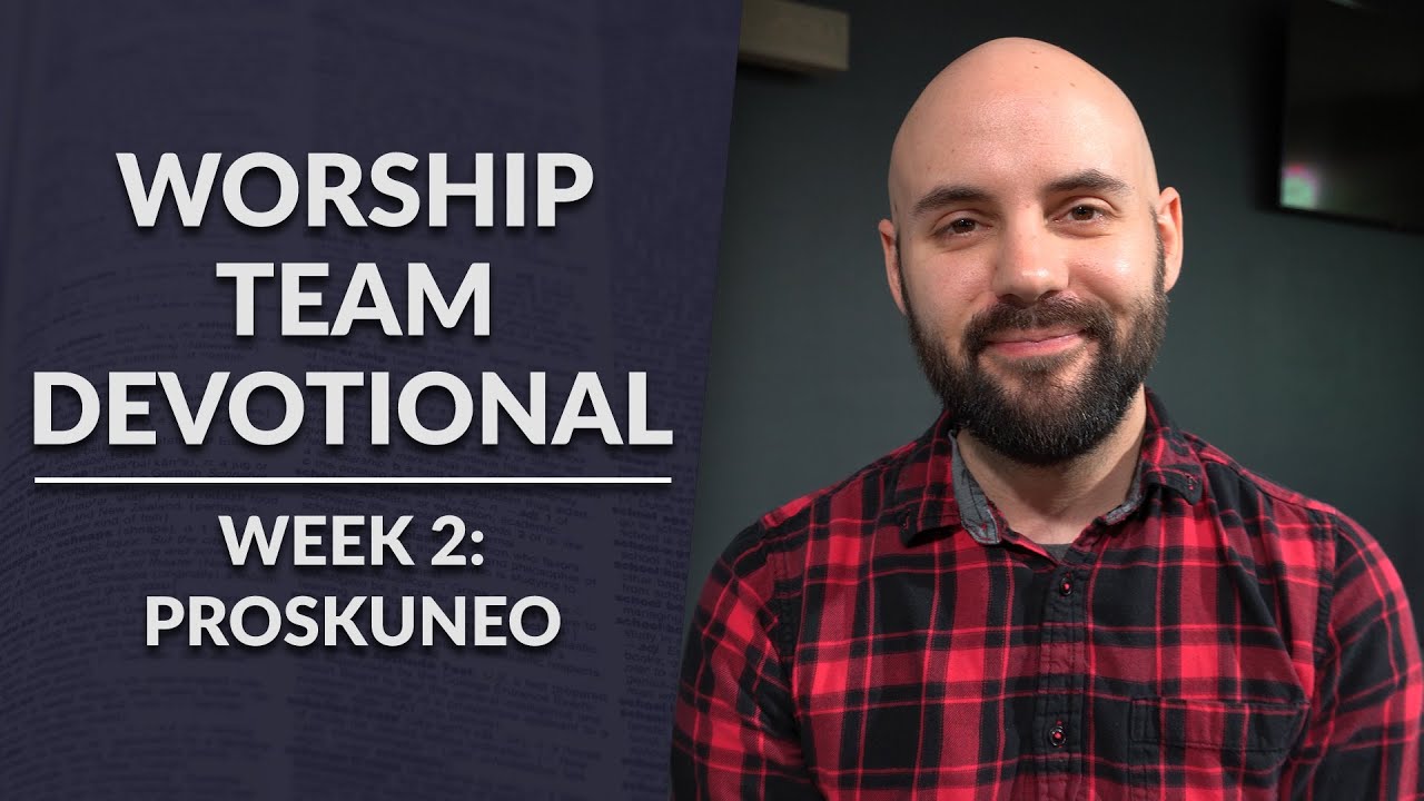 Defining Worship - Week 2 - Proskuneo (Worship Team Devotional) - YouTube