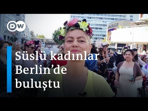 Süslü Kadınlar Berlin'de buluştu: Kadın sokağa çıkarsa hayat güzelleşir - DW Türkçe