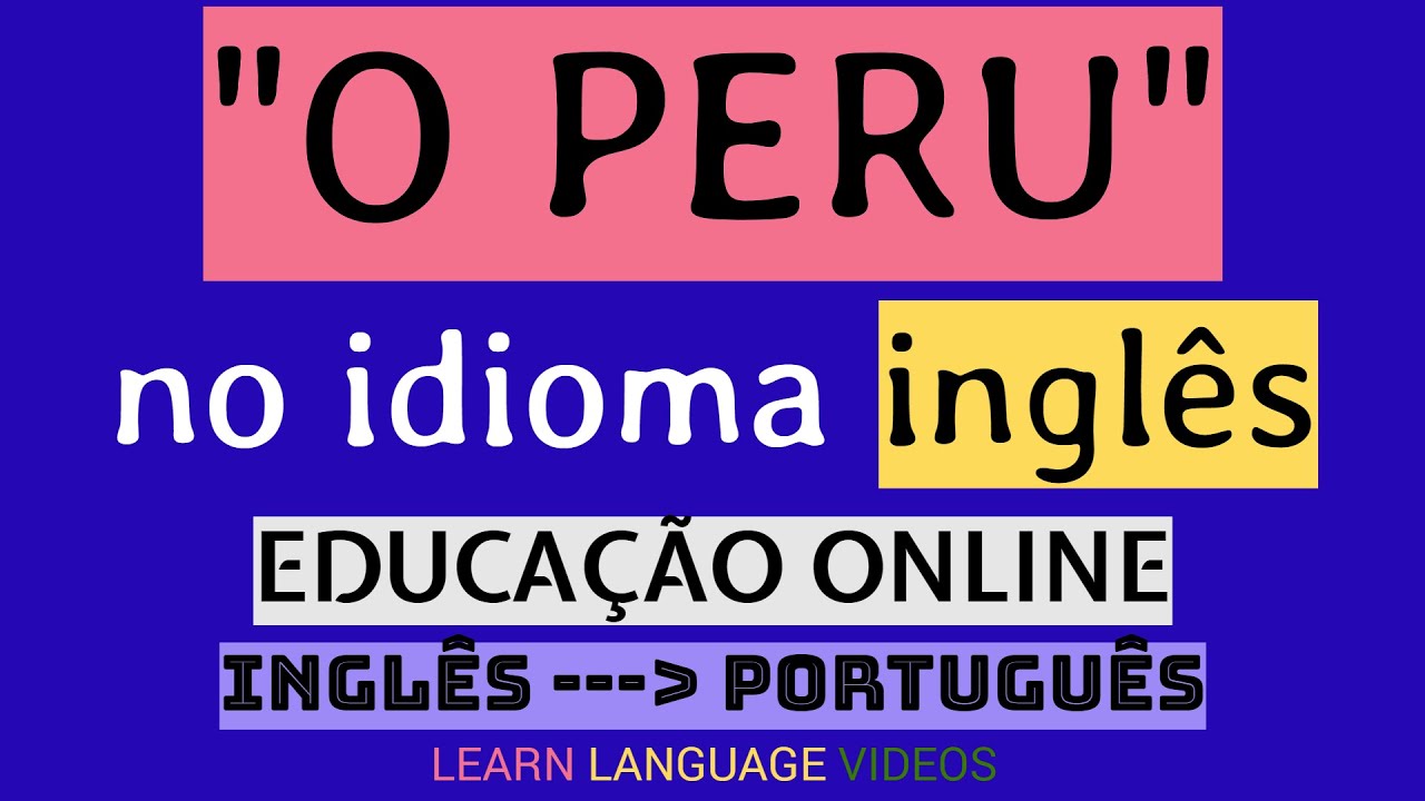 "O PERU" no idioma inglês | Educação online e grátis | Língua inglesa ...