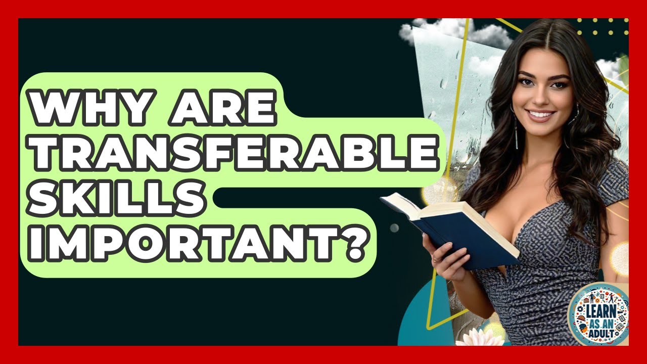 Why Are Transferable Skills Important? - Learn As An Adult - YouTube