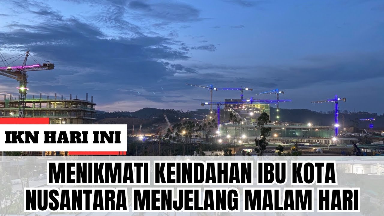 SENJA MENJELANG MALAM DI IKN NUSANTARA ‼️ Begitu Indah Pemandangan Ibu ...