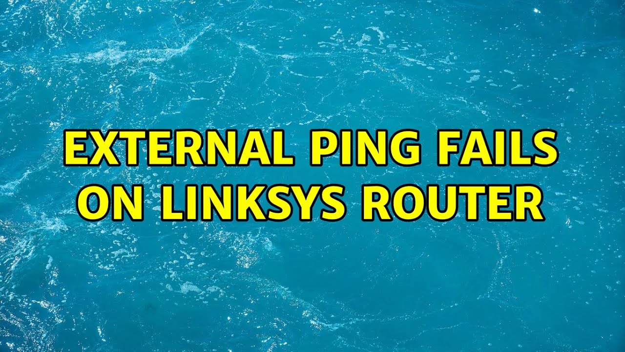 External ping fails on Linksys router (2 Solutions!!) - YouTube