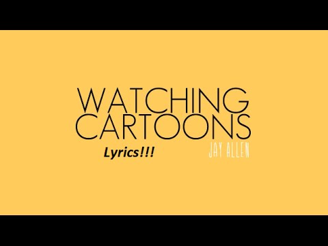 Jay Allen - Watching Cartoons (Lyrics) - YouTube