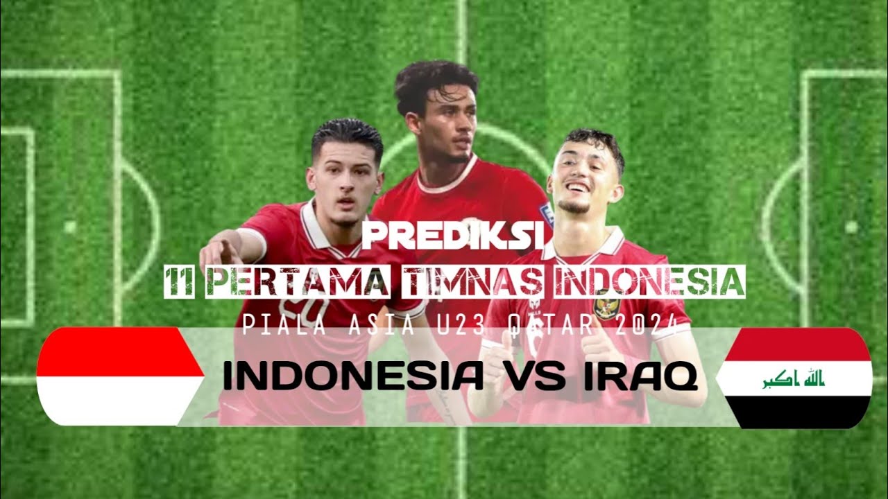 INDONESIA VS IRAQ ‼️ prediksi 11 pertama timnas di perebutan posisi 3 | AFC ASIAN CUP U23 2024 ...