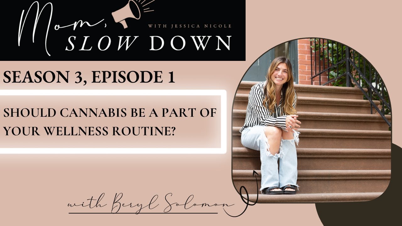 Mom, Slow down Podcast; Cannabis as part of your health and wellness ...