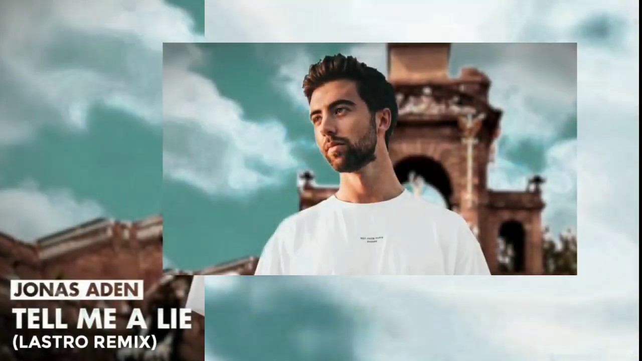 Jonas Aden - Tell Me A Lie (Lastro Remix) - YouTube
