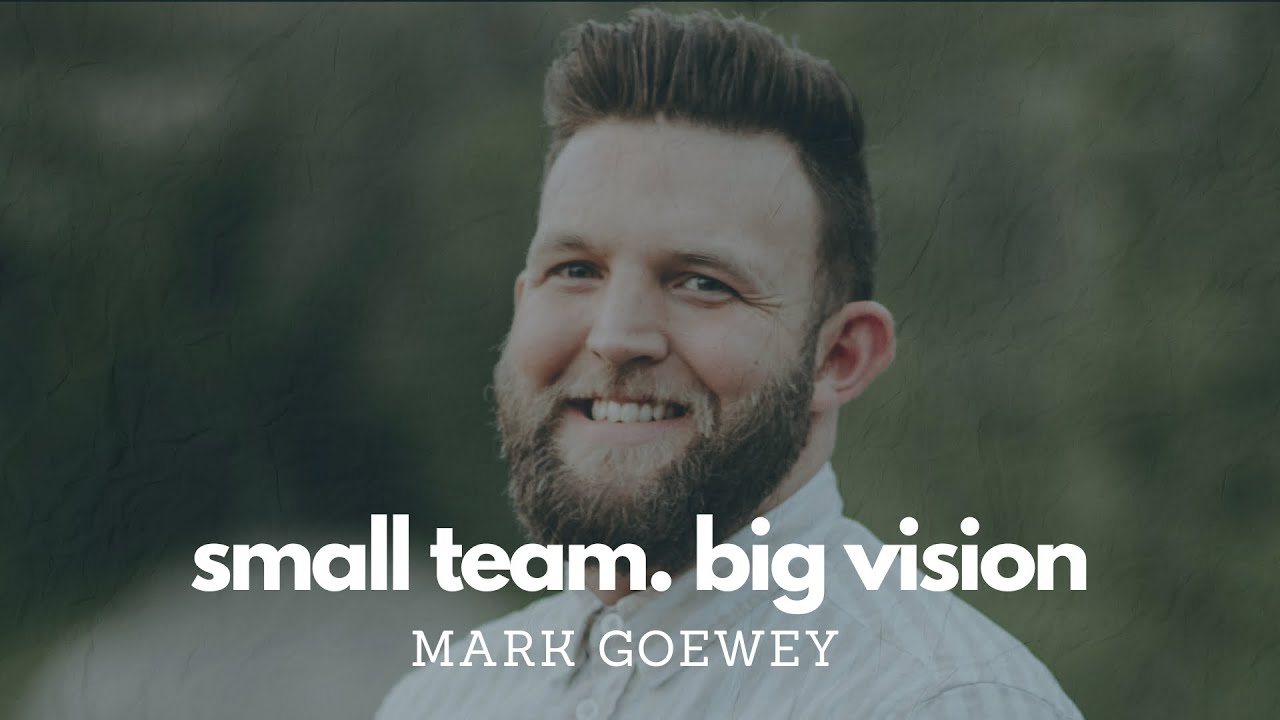 Small Team; Big Vision - Mark Goewey - YouTube