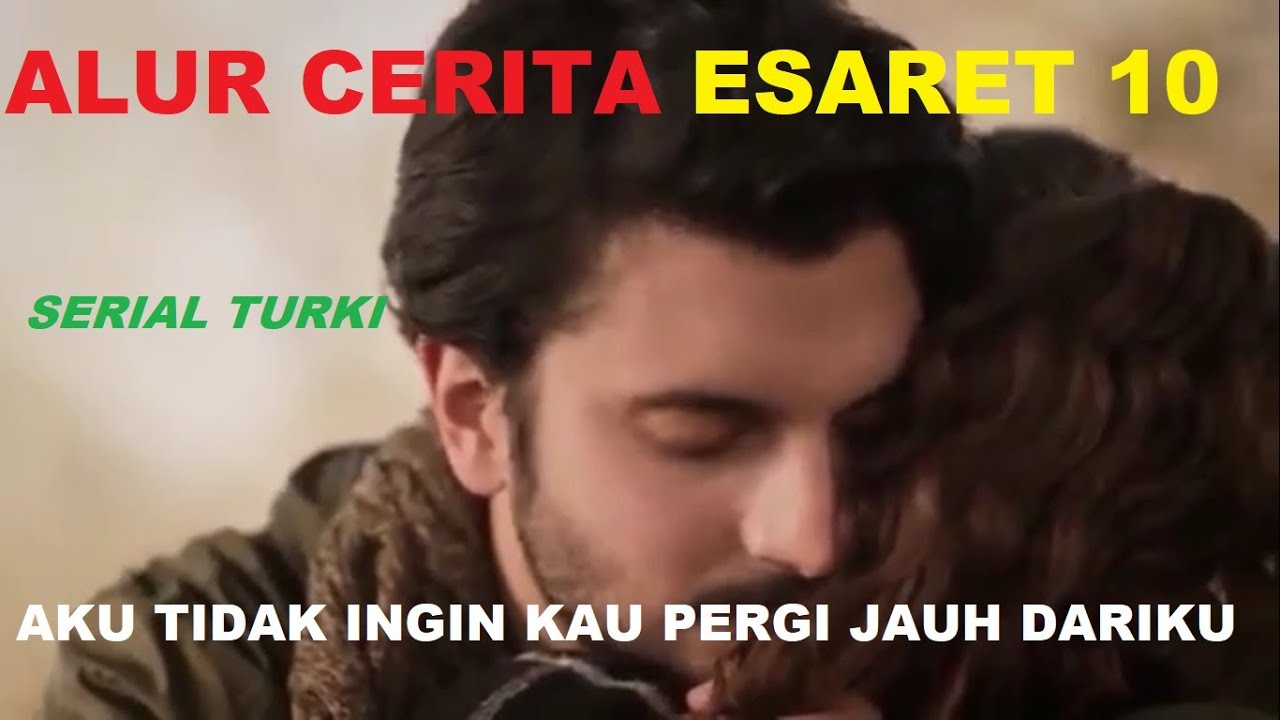 AKU TIDAK INGIN KAU PERGI JAUH DARIKU ALUR CERITA ESARET 10 SERIAL TURKI - YouTube