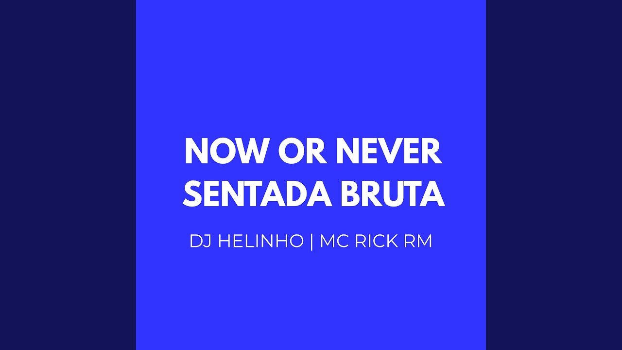Now Or Never X Sentada Bruta (MC Rick RM) - YouTube