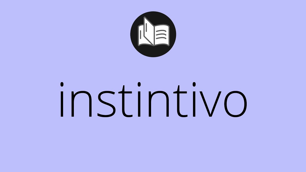 Que significa INSTINTIVO • instintivo SIGNIFICADO • instintivo ...
