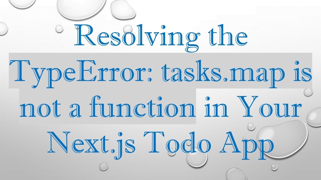 Resolving The Typeerror Tasksmap Is Not A Function In Your Nextjs Todo App Youtube