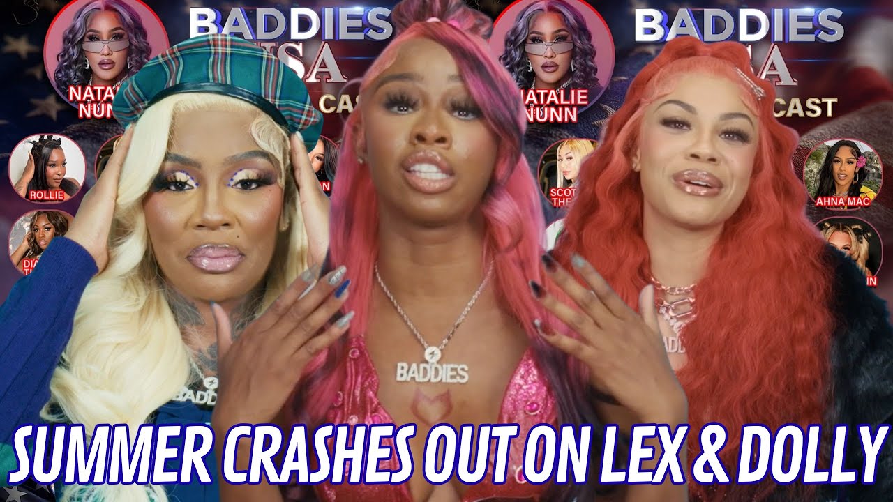 BADDIES USA SUMMER CRASHES OUT ON LEX AND DOLLY - YouTube