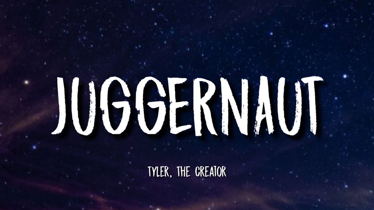 Tyler, The Creator - JUGGERNAUT (Lyrics) ft. Lil Uzi Vert & DJ Drama ...