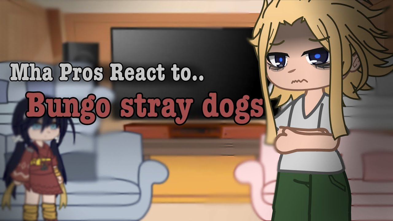 Mha Pros react to Bungo Stray Dogs || AU || 2/? - YouTube