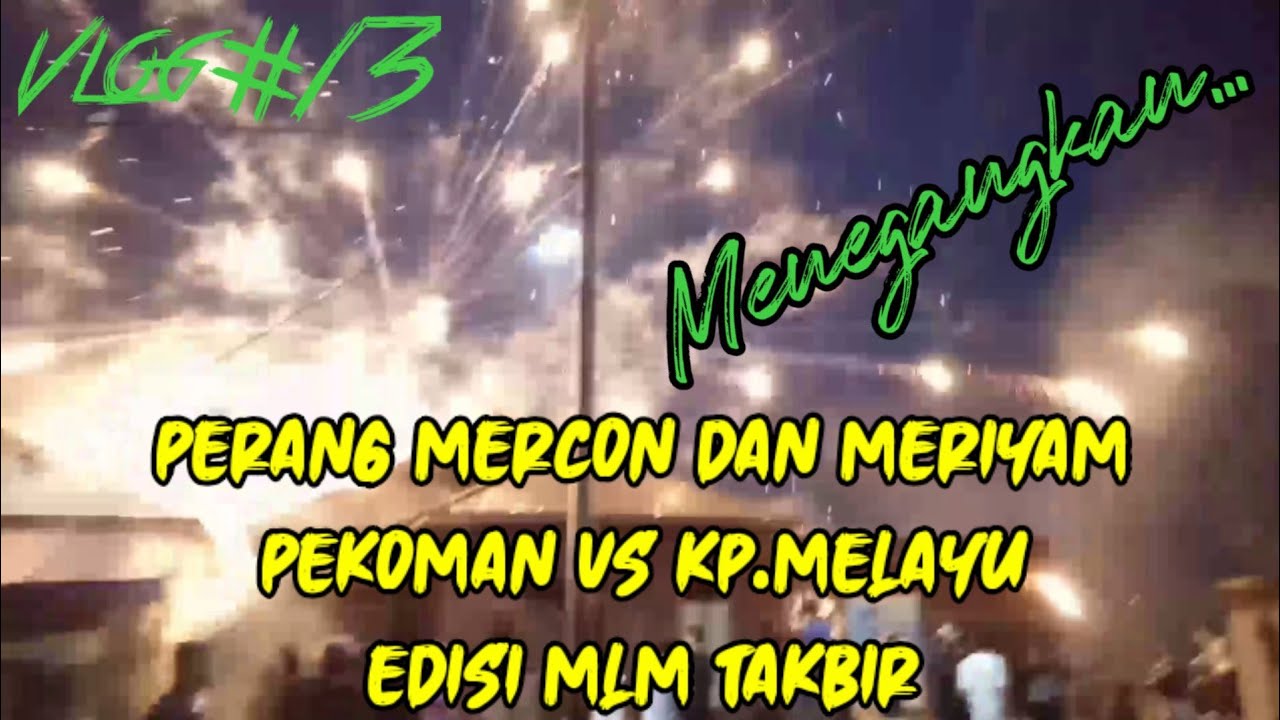 PERANG MERCON DAN MERIAM. TRADISI MALAM HARI RAYA IDUL FITRI || VLOG13 ...