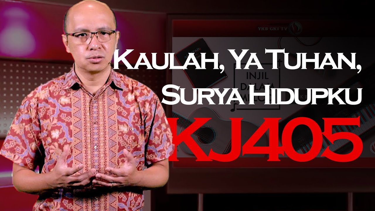 INJIL DALAM MELODI | KJ 405 - Kaulah, Ya Tuhan, Surya Hidupku - YouTube