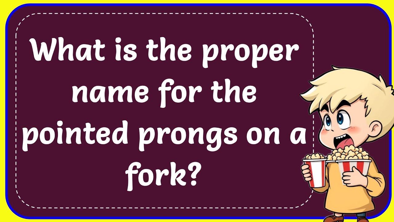 What is the proper name for the pointed prongs on a fork? Correct - YouTube