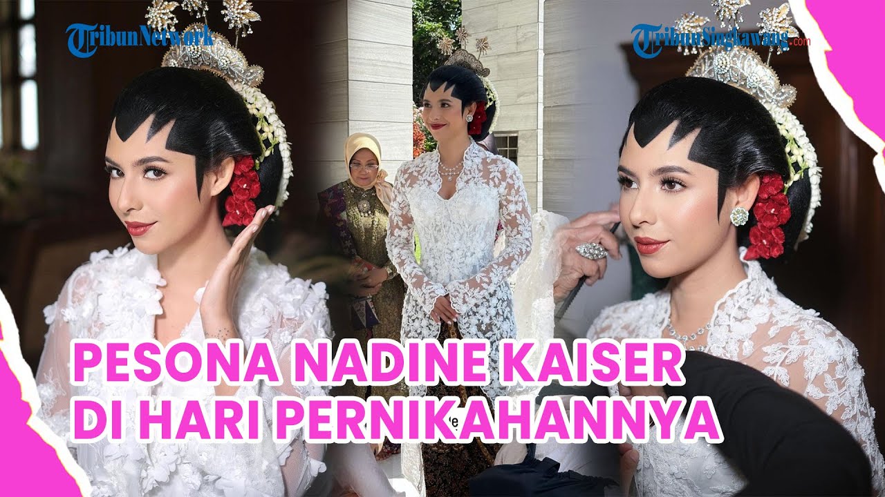 Detail Makeup & Kebaya Nadine Kaiser di Hari Pernikahannya, Sederhana ...