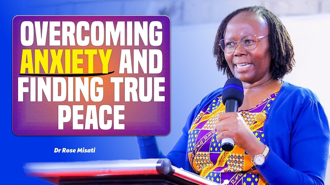 HOW TO OVERCOME ANXIETY AND FINDING TRUE PEACE - Dr. Rose Misati - YouTube