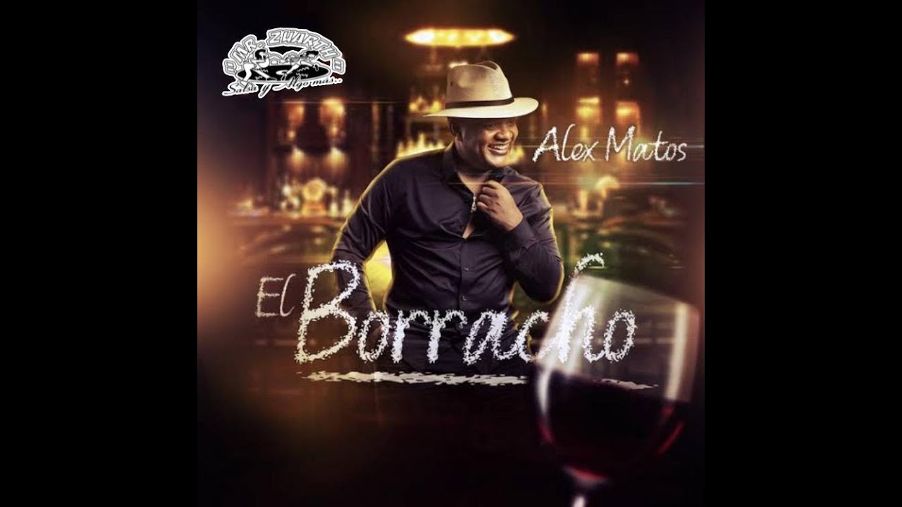 EL BORRACHO - ALEX MATOS - YouTube