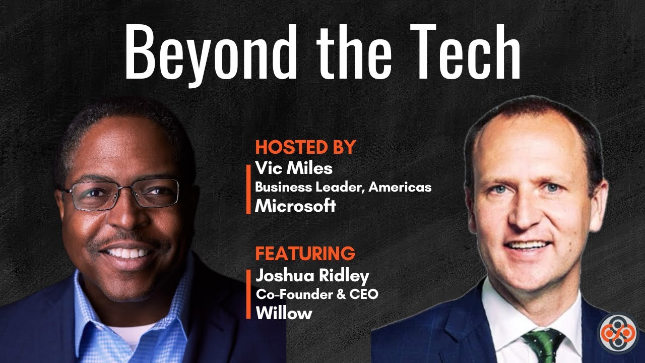 Beyond the Tech: Featuring Joshua Ridley - Co-Founder & CEO, Willow ...