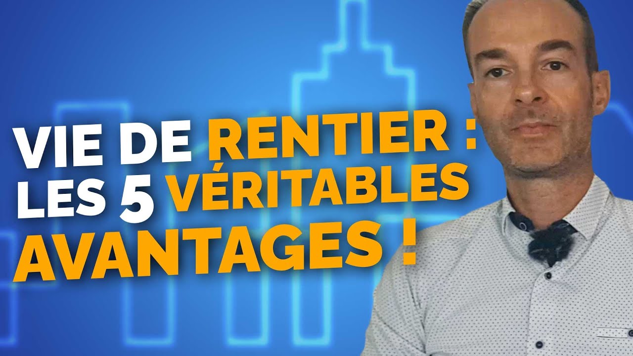 VIE DE RENTIER : Les 5 VÉRITABLES AVANTAGES ! - YouTube