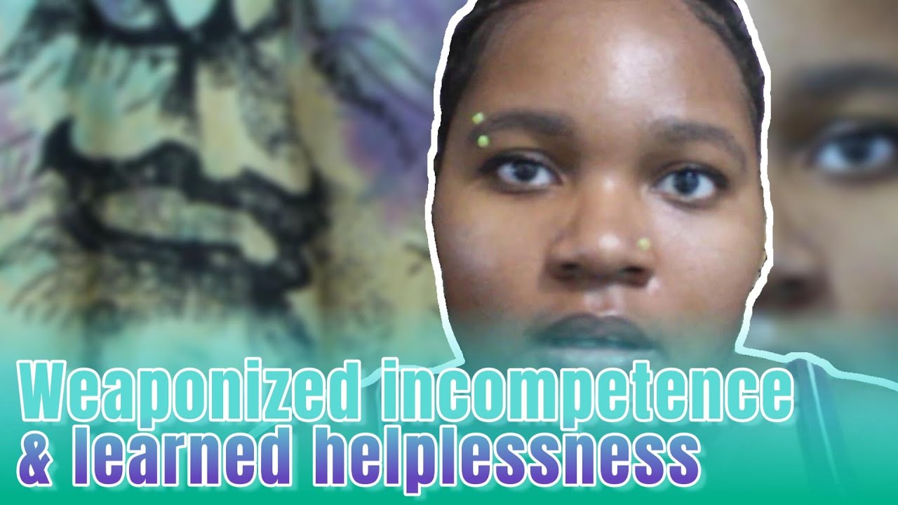 Weaponized incompetence and learned helplessness - YouTube