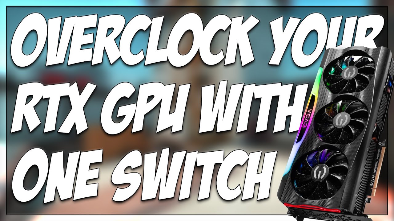 OVERCLOCK YOUR NVIDIA RTX GPU WITH ONE SWITCH!! (MAJOR PREFORMANCE ...