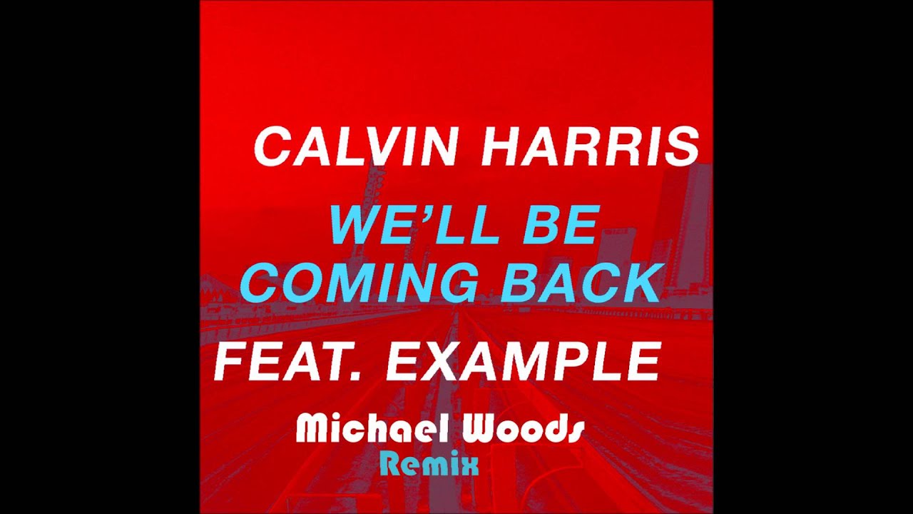 Calvin Harris feat. Example - We'll Be Coming Back (Michael Woods Remix ...
