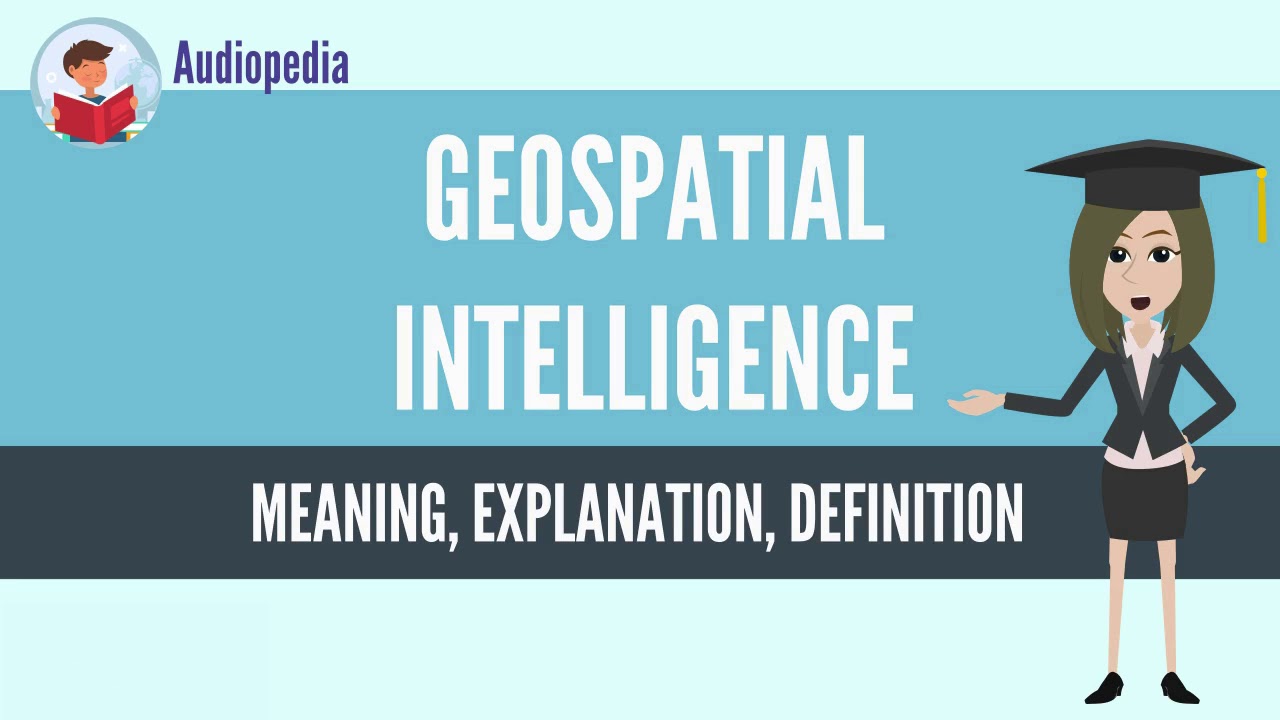What Is GEOSPATIAL INTELLIGENCE? GEOSPATIAL INTELLIGENCE Definition ...