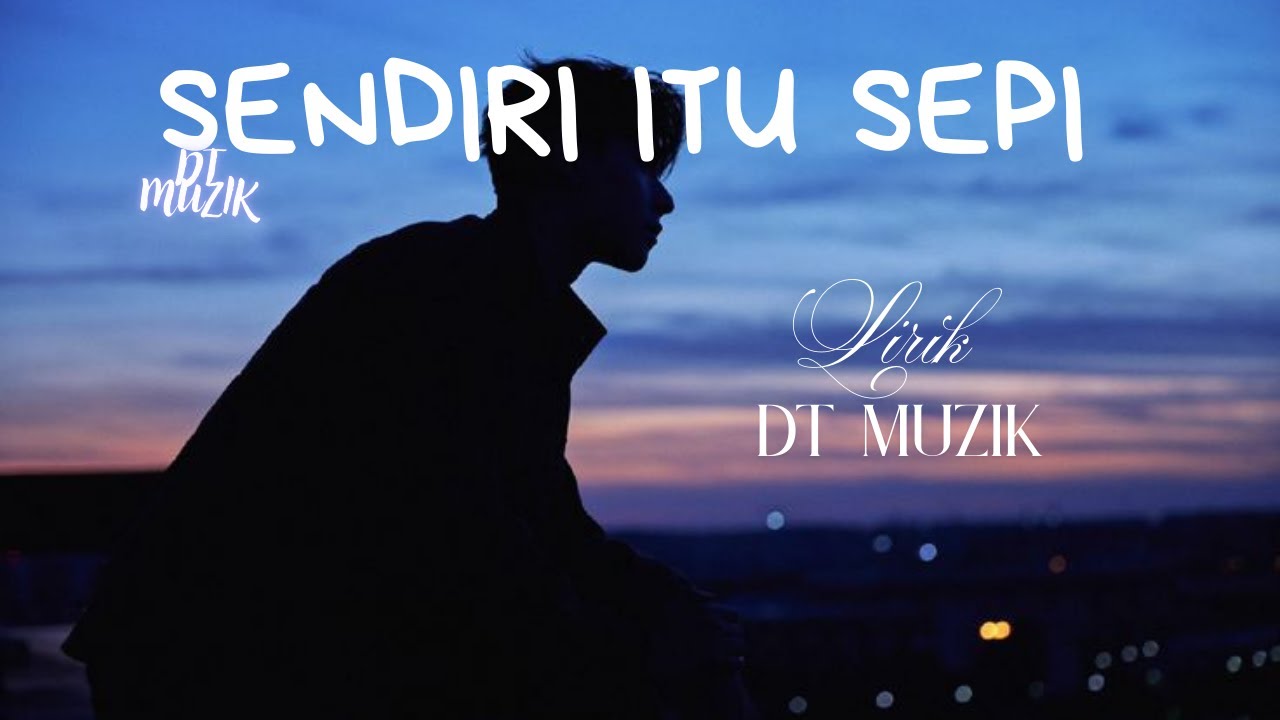 SENDIRI ITU SEPI - DT MUZIK I LAGU KESEPIAN CINTA YANGN ENAK DI DENGAR ...