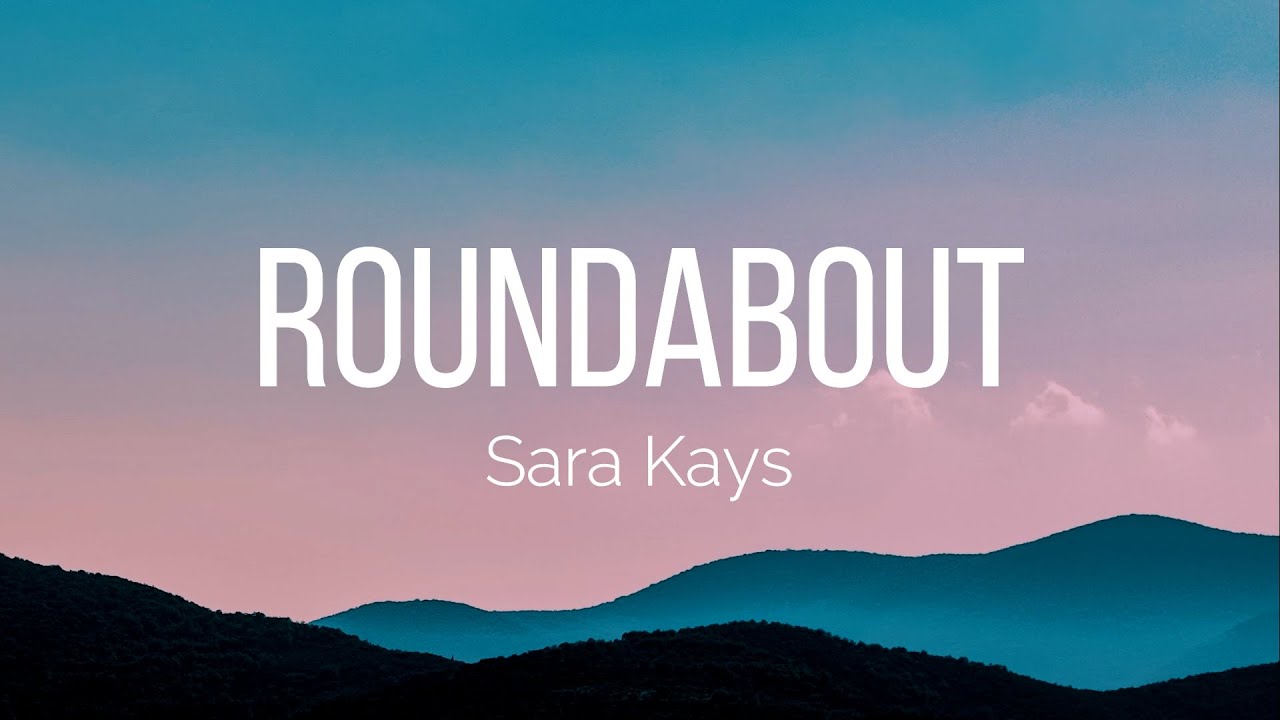 Sara Kays - Roundabout (Lyrics) - YouTube