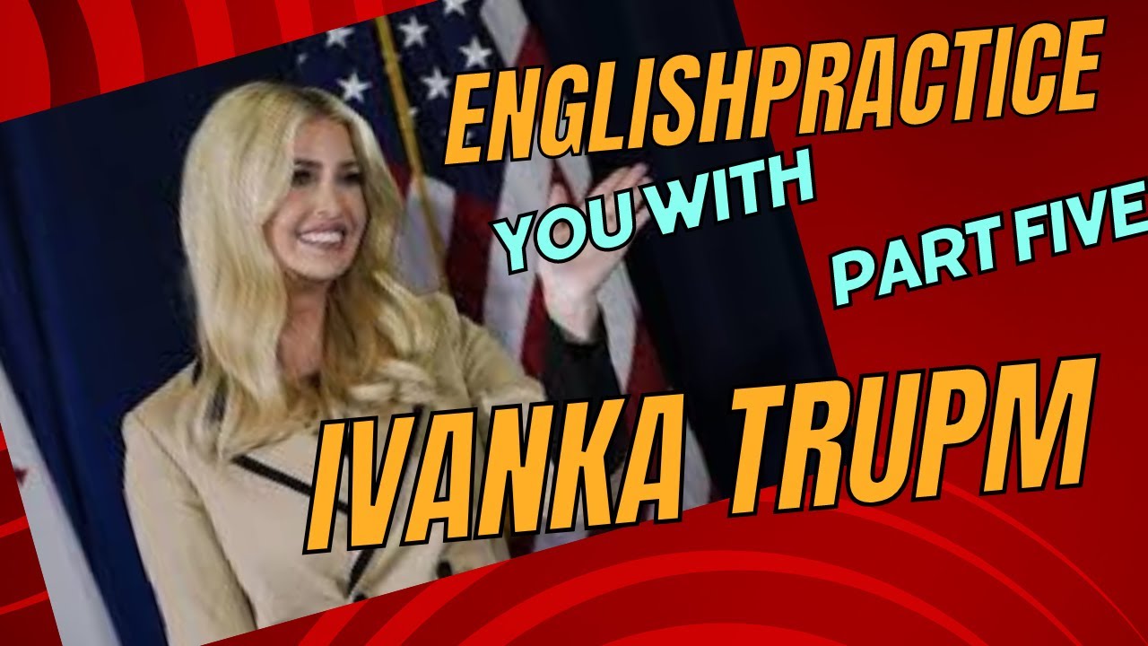Practice English with Ivanka Trump || 2024 Election of the USA Part 5 ...