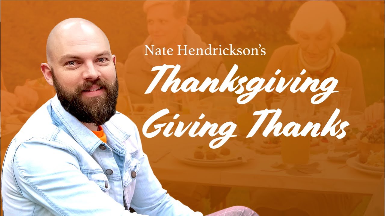 Nate Hendrickson's Thanksgiving Giving Thanks - YouTube