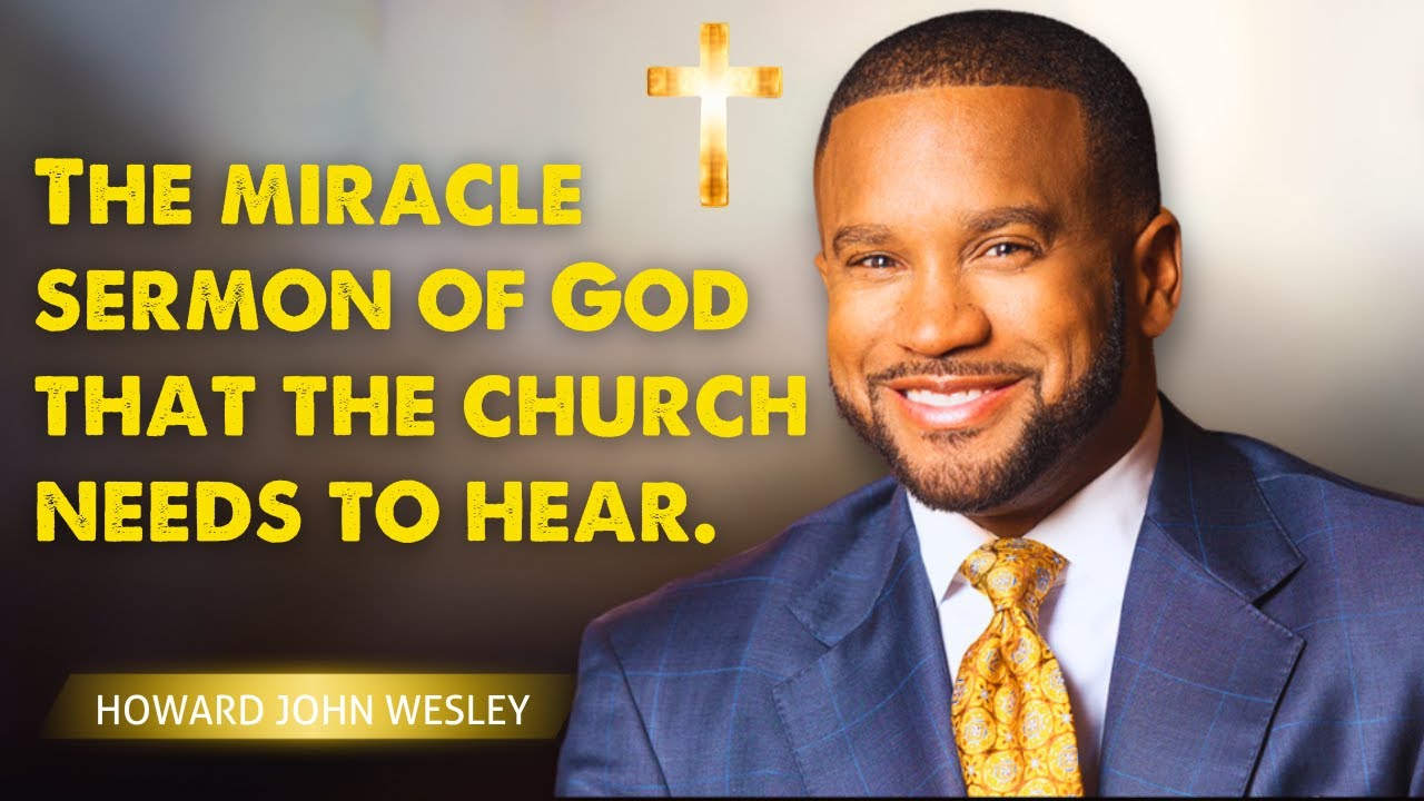 Howard John Wesley Sermons - The Miracle of God That Every Church Must ...