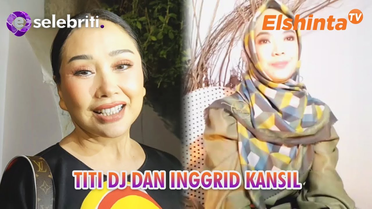 ESELEBRITI TITI DJ DAN INGGRID KANSIL - YouTube