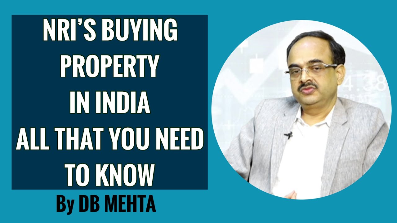 NRIs Buying Property In India All that you need to know - By D B Mehta ...