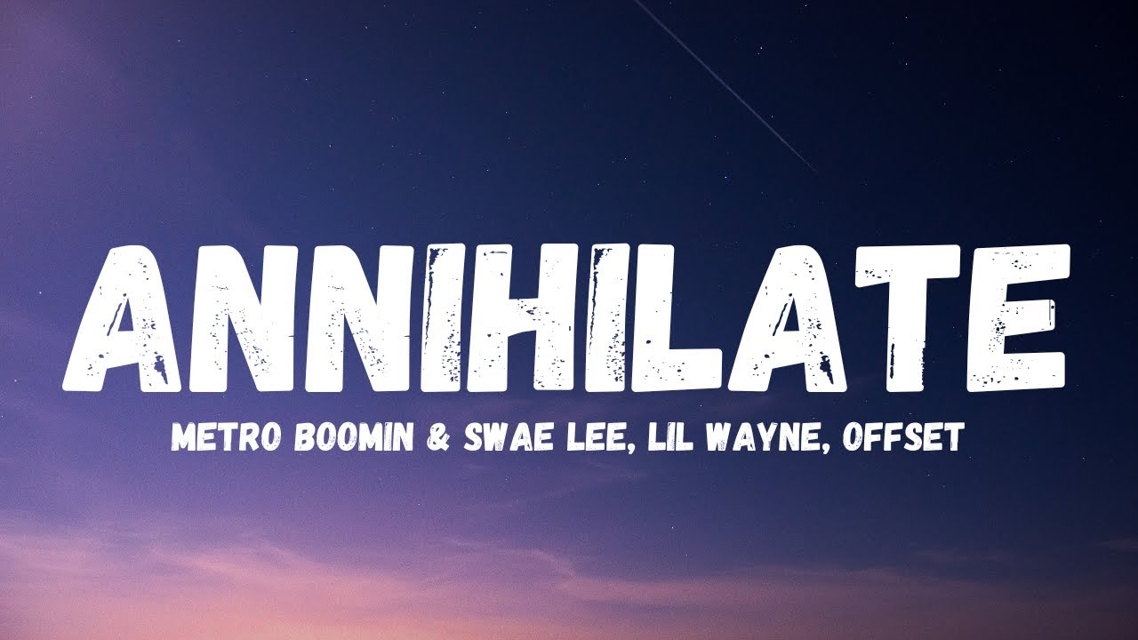 Metro Boomin & Swae Lee, Lil Wayne, Offset - Annihilate (lyrics) - YouTube