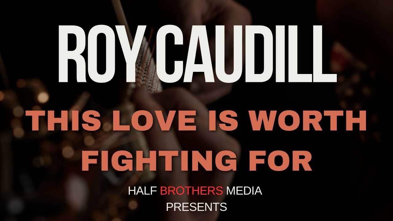 Roy Caudill | This Love is Worth Fighting For - YouTube