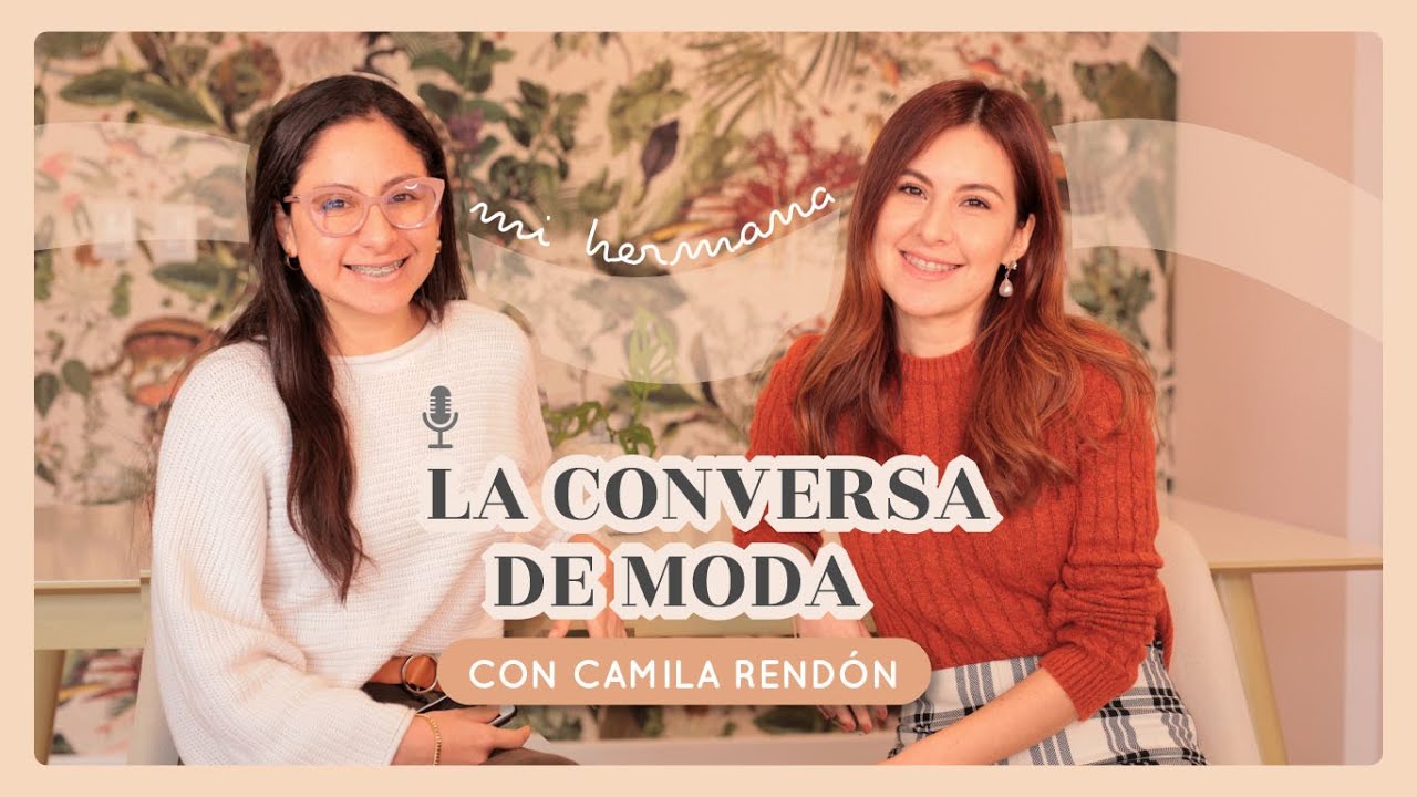 La Conversa con mi hermana Camila Rendón - Todo sobre marcas ...