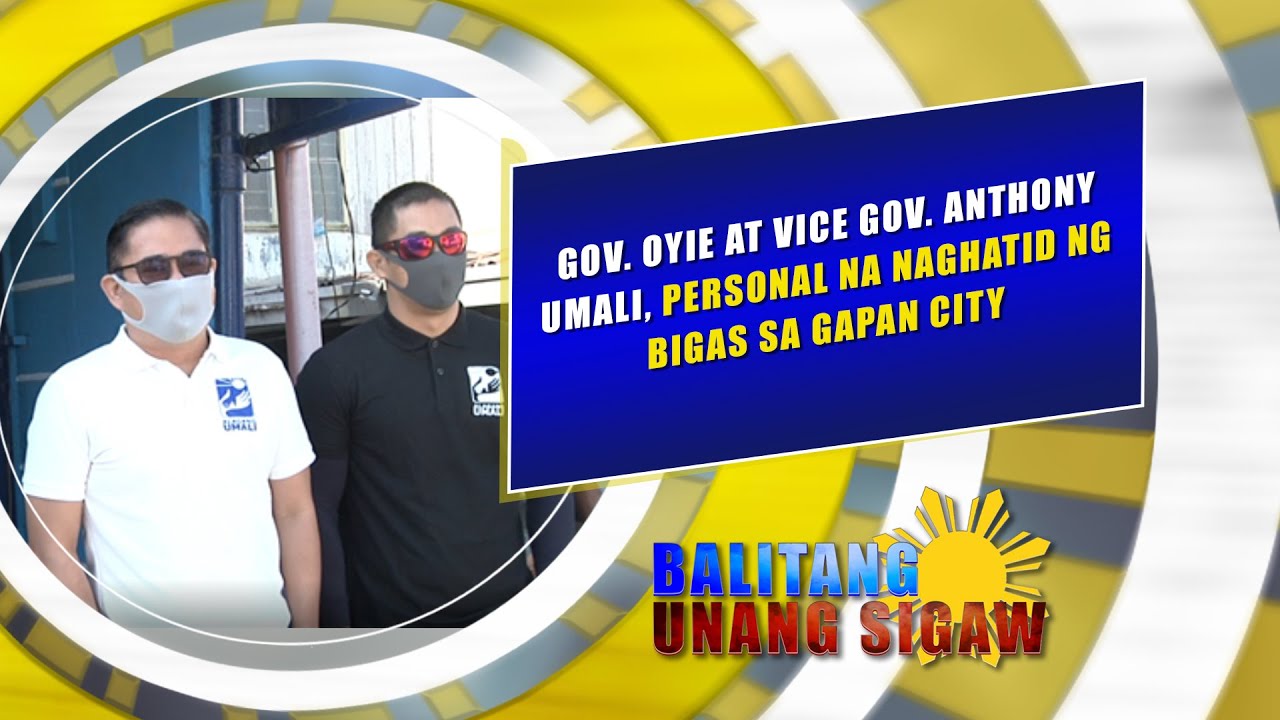 GOV OYIE AT VICE GOV ANTHONY UMALI, PERSONAL NA NAGHATID NG BIGAS SA ...