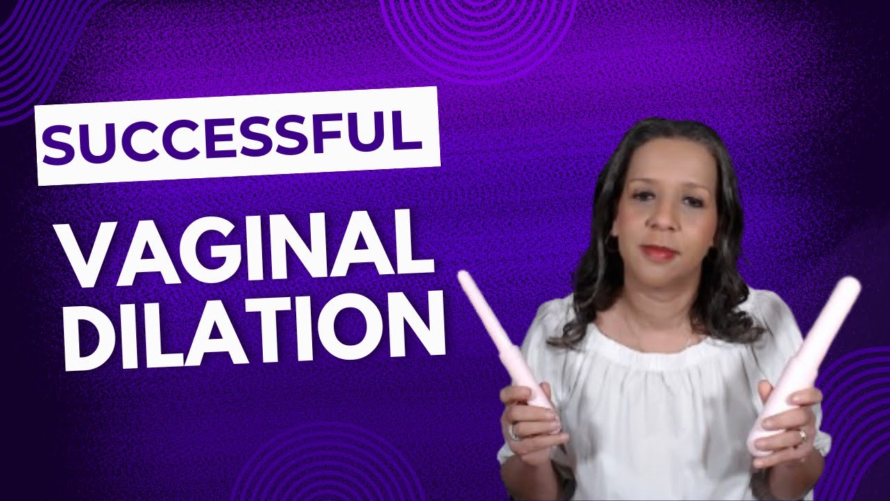 How to successfully dilate your vagina, and why you would need to ...