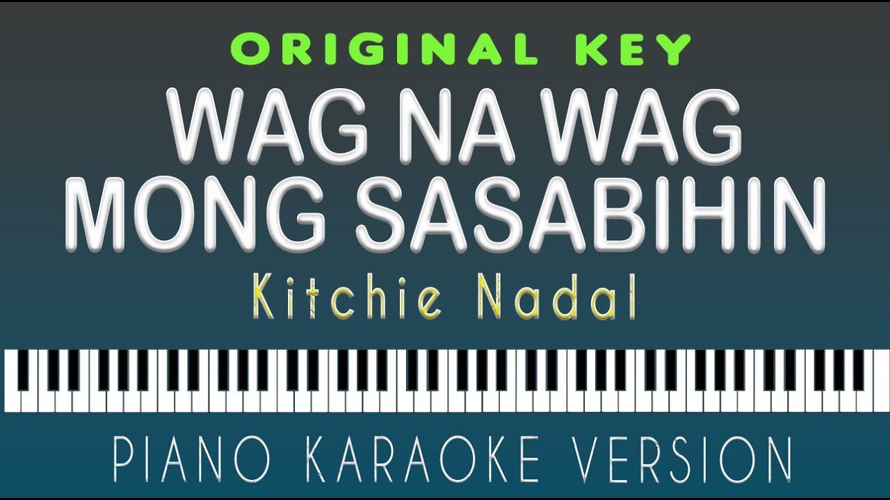 WAG NA WAG MONG SASABHIN - Kitchie Nadal | PIANO HQ KARAOKE VERSION ...
